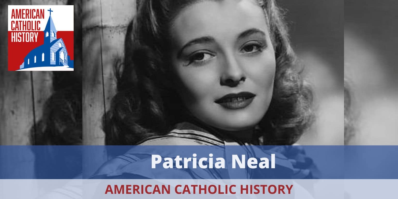 Patricia Neal - American Catholic History