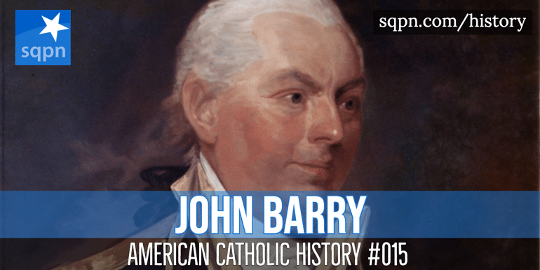 Commodore John Barry, Father of the US Navy - American Catholic History