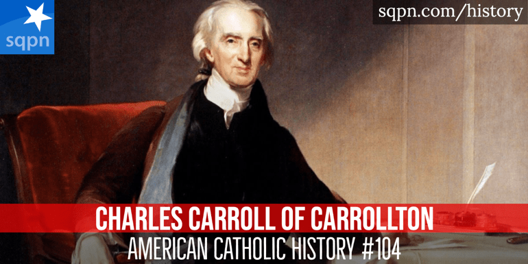 Charles Carroll of Carrollton - American Catholic History