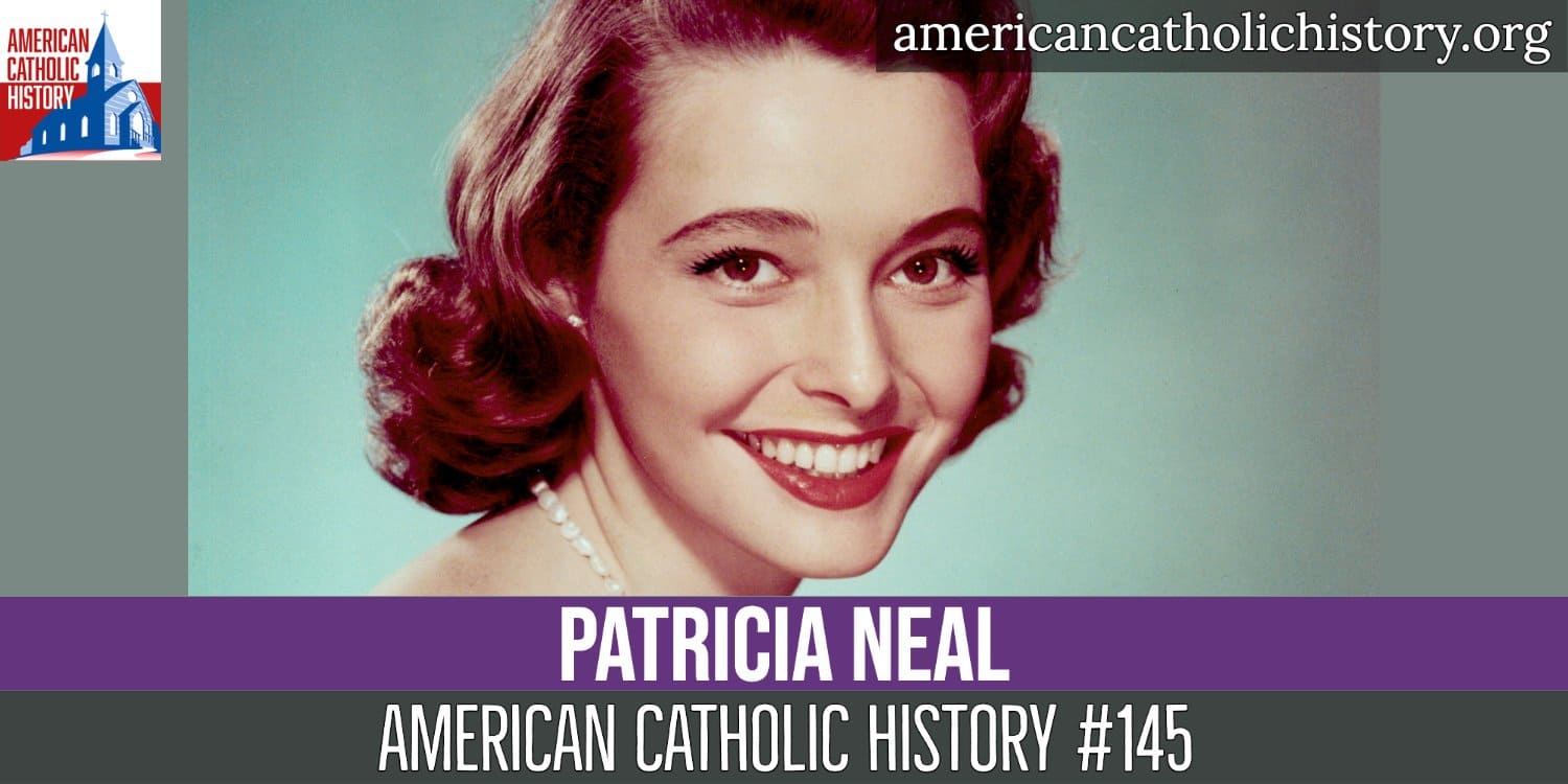 Patricia Neal - American Catholic History