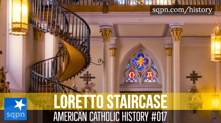 Loretto Staircase - American Catholic History