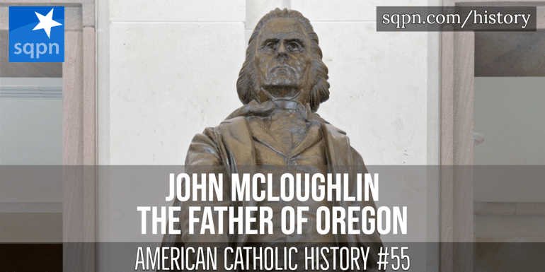 John McLoughlin, Father of Oregon - American Catholic History