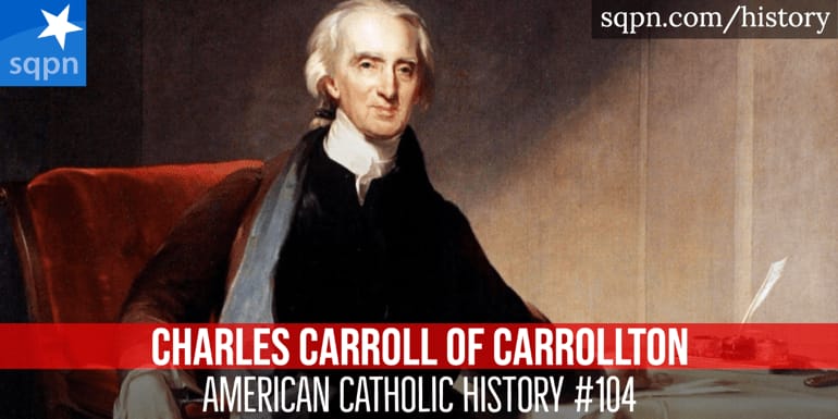 Charles Carroll of Carrollton - American Catholic History