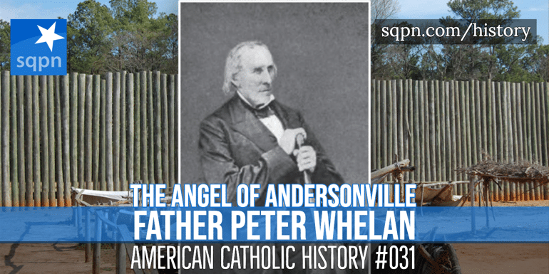 Father Peter Whelan: The Angel of Andersonville - American Catholic History