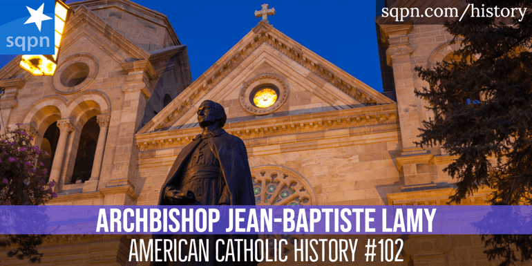 Archbishop Jean-Baptiste Lamy - American Catholic History