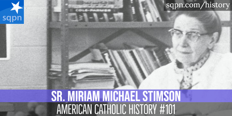 Sr. Miriam Michael Stimson - American Catholic History