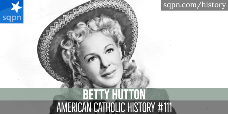 Betty Hutton - American Catholic History