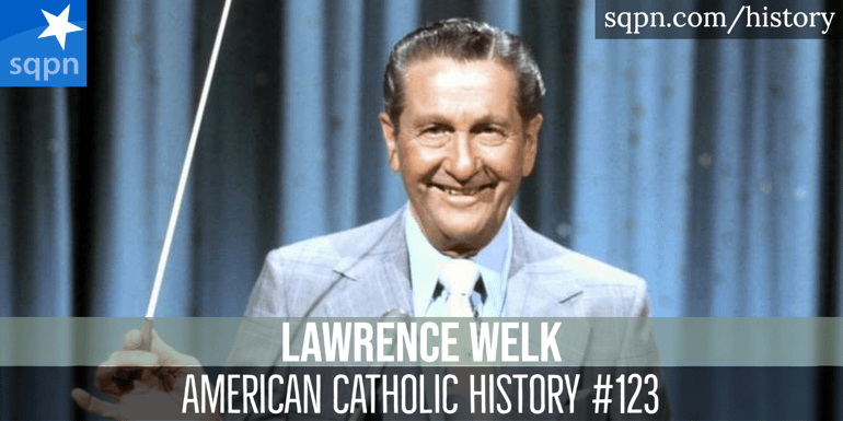 Lawrence Welk - American Catholic History